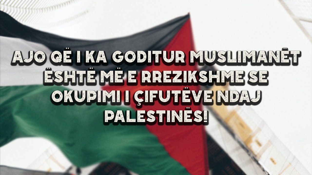 Ajo që i ka goditur muslimanët është më e rrezikshme se okupimi i ...