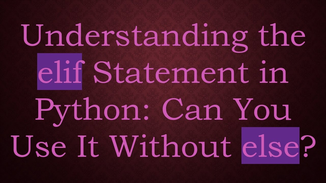 Understanding The Elif Statement In Python Can You Use It Without Else Youtube