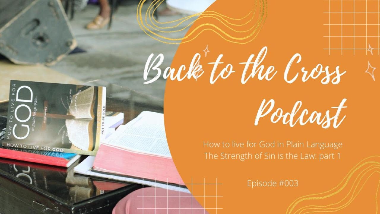 Back To The Cross Podcast Ep 3: The strength of Sin is the Law Part 1 ...