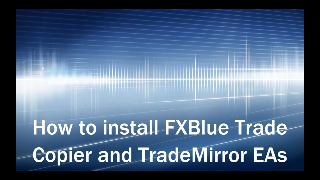 How To Install the FXBlue Internet Trade Mirror EA and the Personal ...