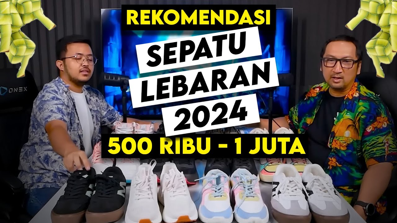 Rekomendasi Sepatu 500 ribu - 1 juta utk LEBARAN 2024 - PODCAST Sepatu - YouTube