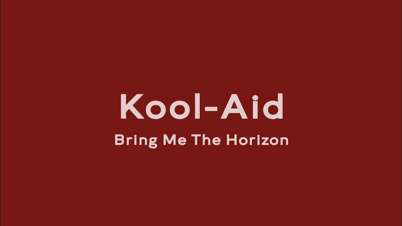 Kool-Aid - Bring Me The Horizon (Lyrics) - YouTube