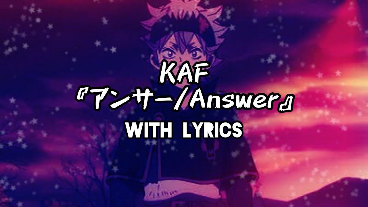 KAF 『アンサー/Answer』 [JPN/ROM/ENG Lyrics] (ED11 Black Clover) - YouTube