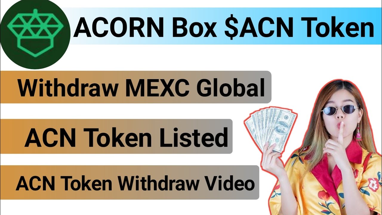 Acorn Box $ACN Token withdraw Video | MEXC Global Withdraw $ACN Token ...