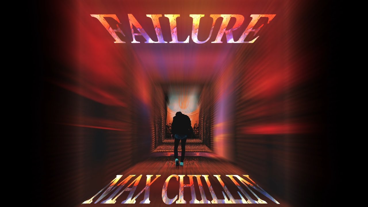 Max Chillin - FAILURE - YouTube