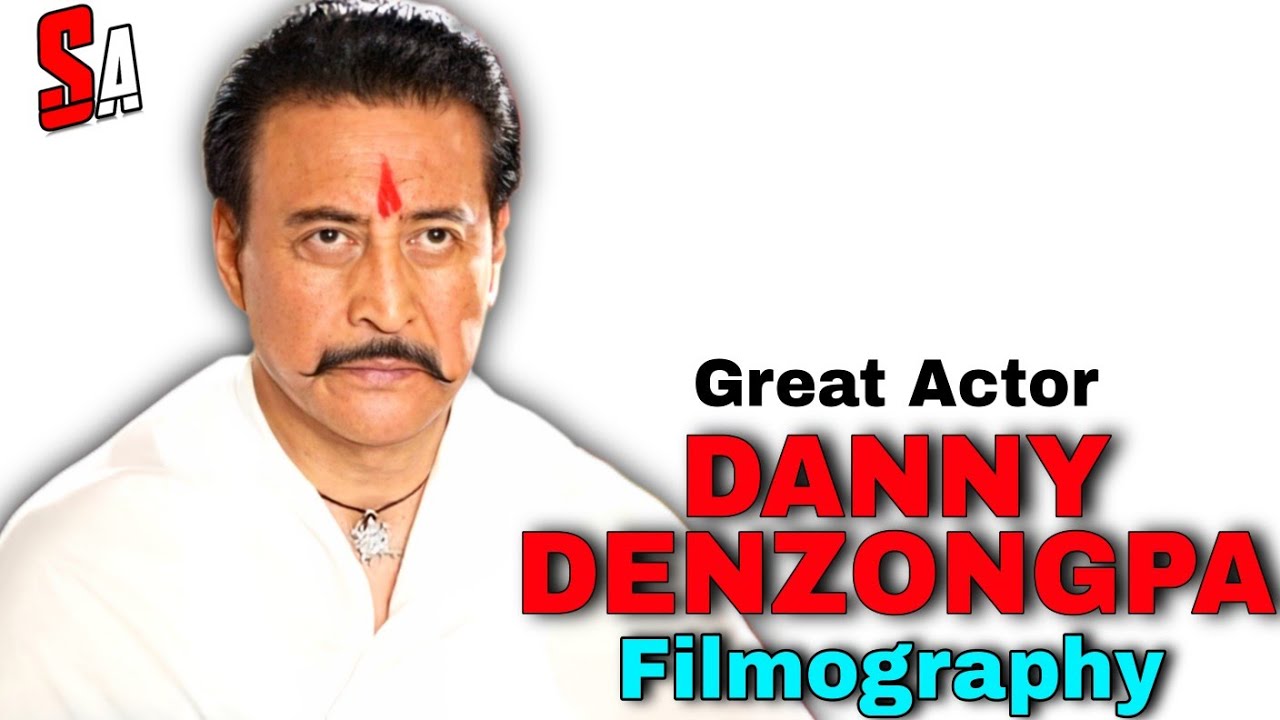 Danny Denzongpa | Bollywood Hindi Films Great Actor | All Movies List ...