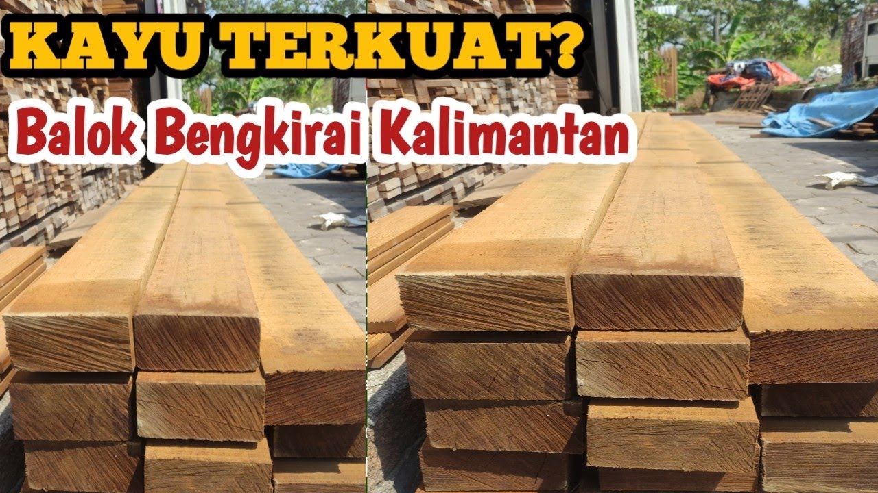 Kayu Terkuat, Balok Bengkirai Kalimantan Harga Terlaris Untuk Rumahan ...