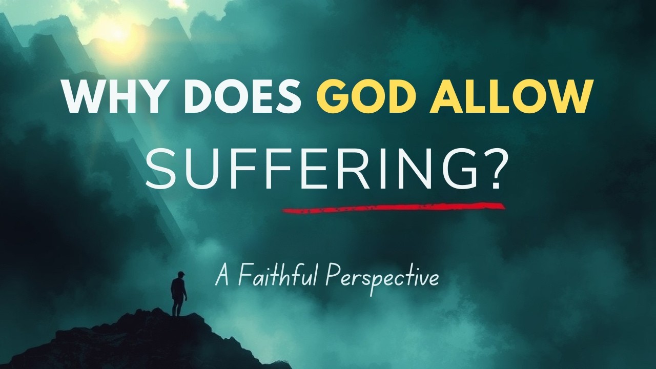 Why Does God Allow Suffering? A Faithful Perspective - YouTube