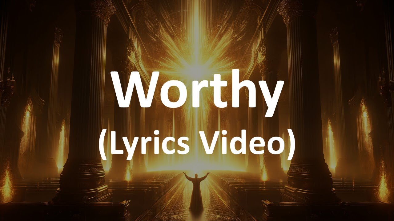 Worthy (Lyrics Video) - YouTube