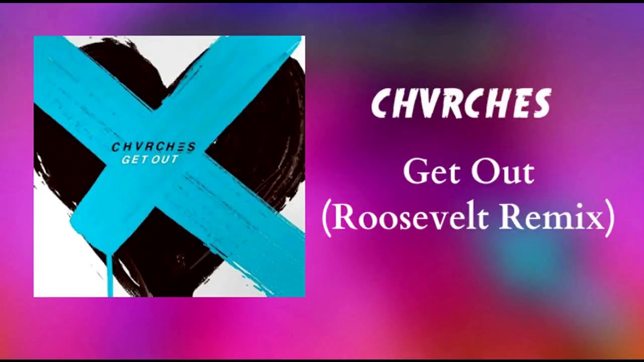CHVRCHES - Get Out (Roosevelt Remix) - YouTube