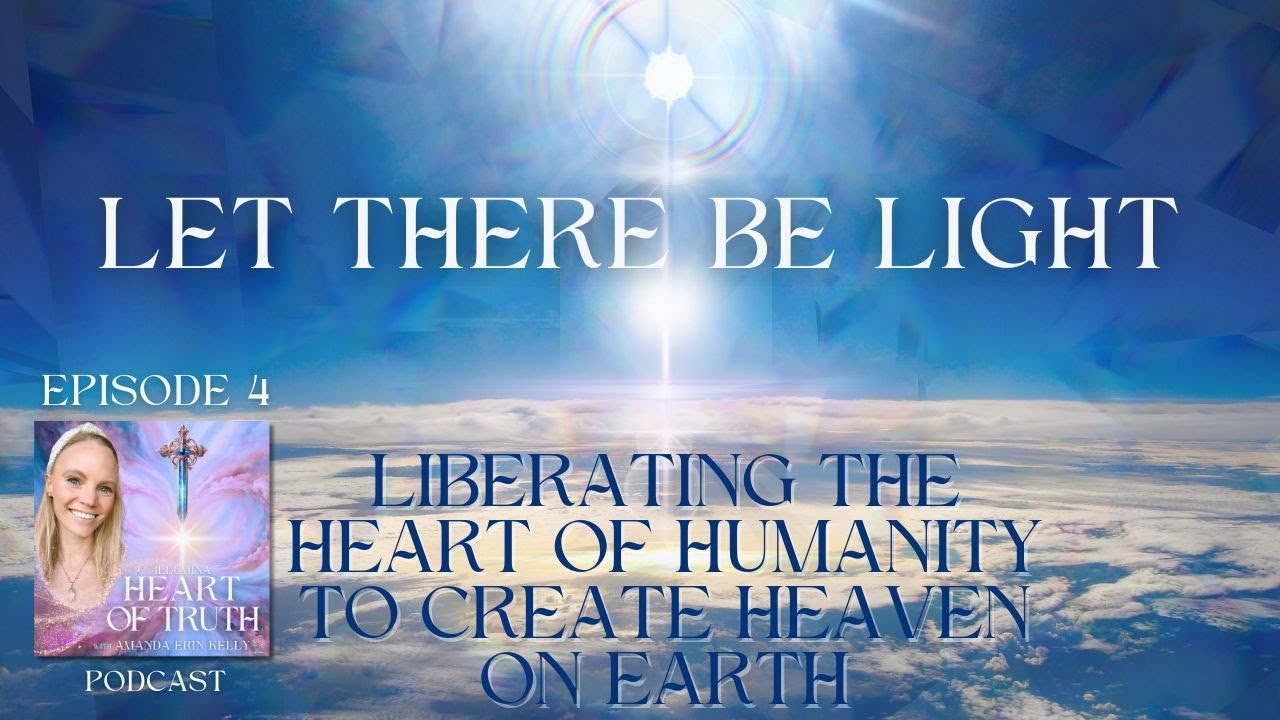 Let There Be Light 💎 Liberating the Heart of Humanity to Create Heaven ...