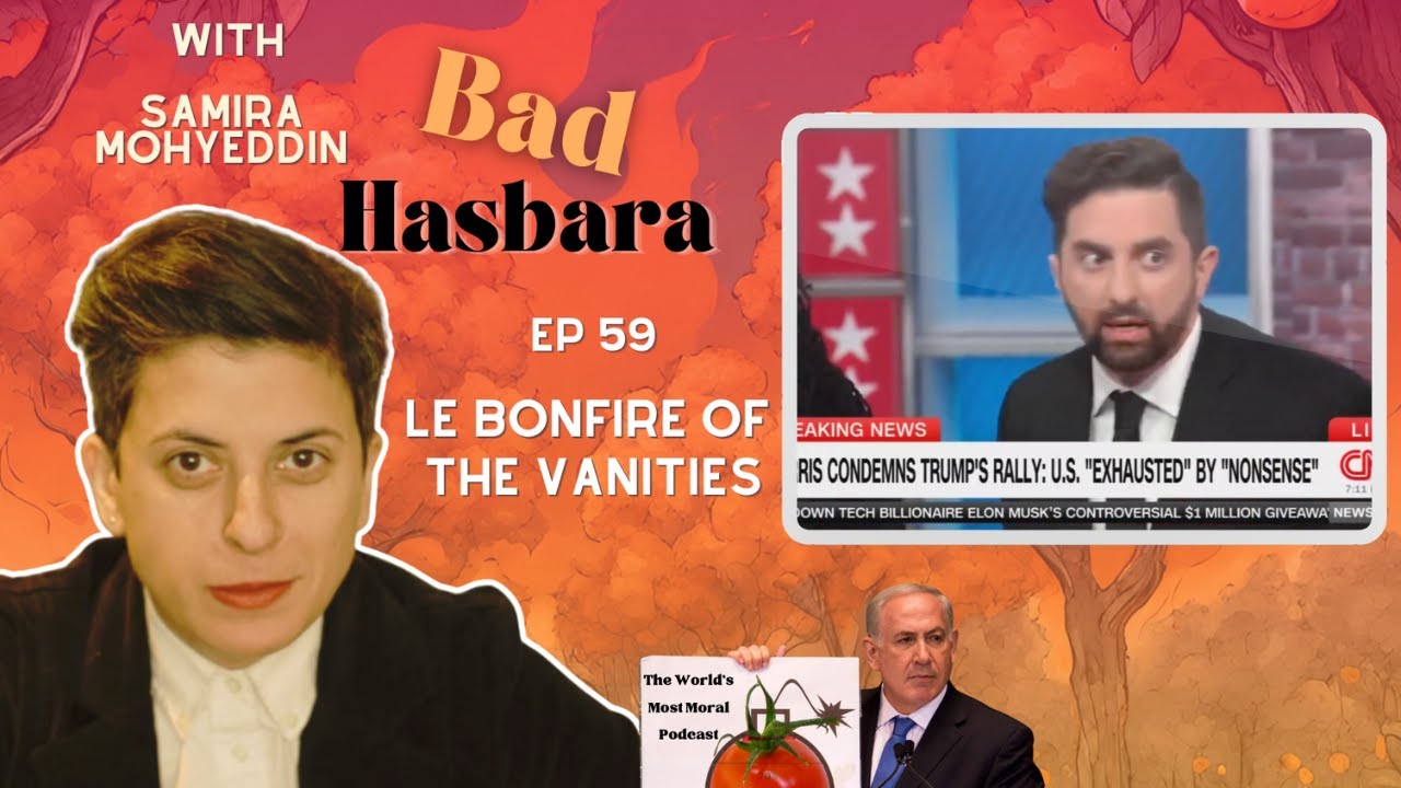 Bad Hasbara 59: Le Bonfire of the Vanities, with Samira Mohyeddin - YouTube