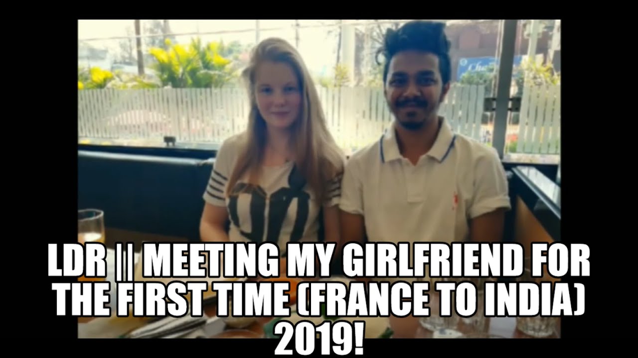 LDR || Meeting my Girlfriend for the first time (France to India) 2019 ...