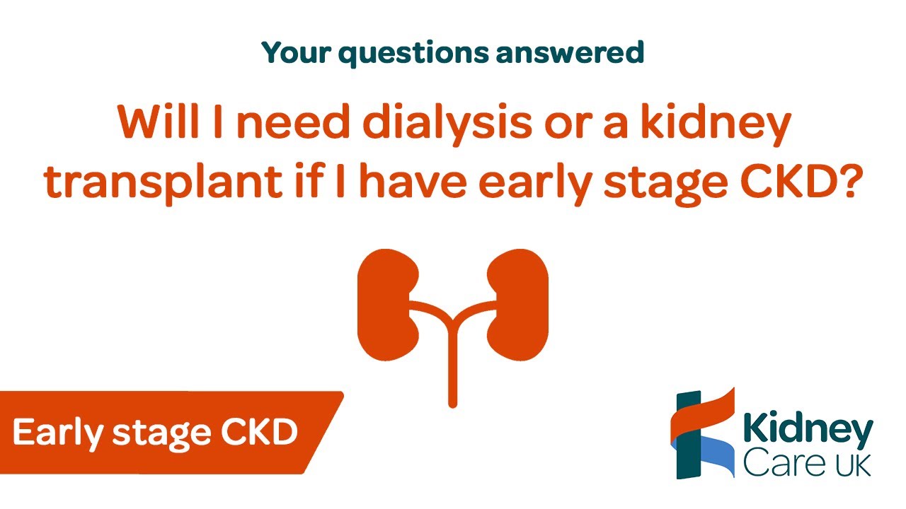 Will I need dialysis or a transplant if I have early stage chronic ...