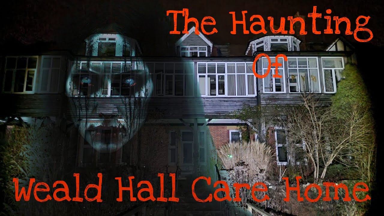 THE HAUNTING OF WEALD HALL CAREHOME! - YouTube