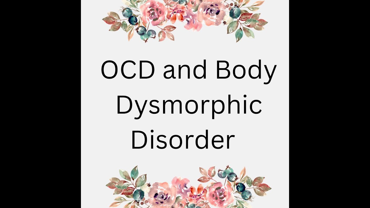 OCD and Body Dysmorphic Disorder- What's the Difference? - YouTube