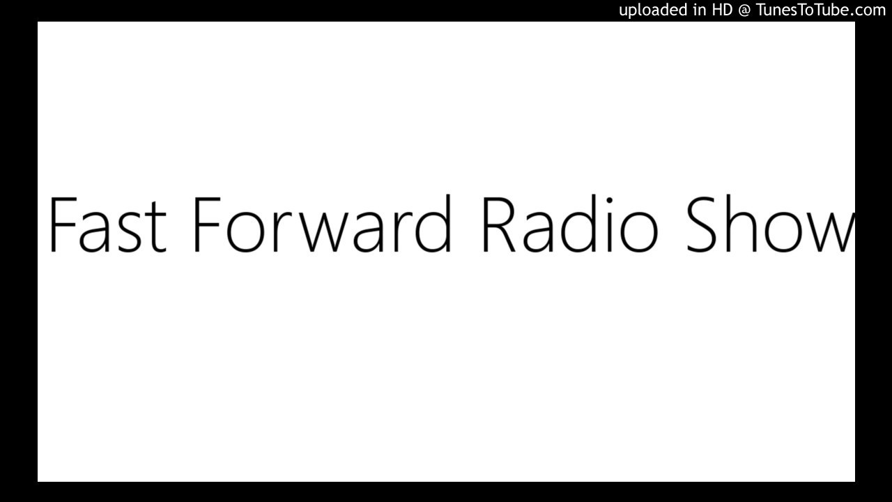 Fast Forward Radio Show - YouTube