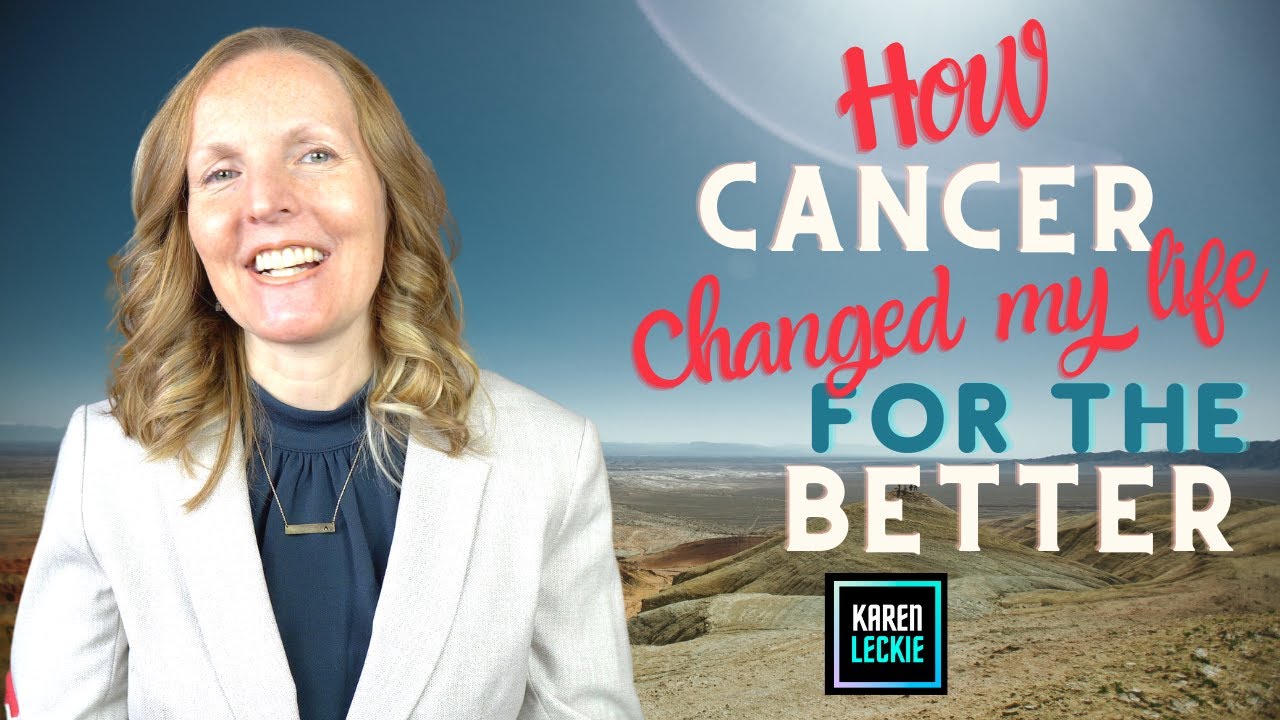 HOW CANCER CHANGED MY LIFE FOR THE BETTER - YouTube