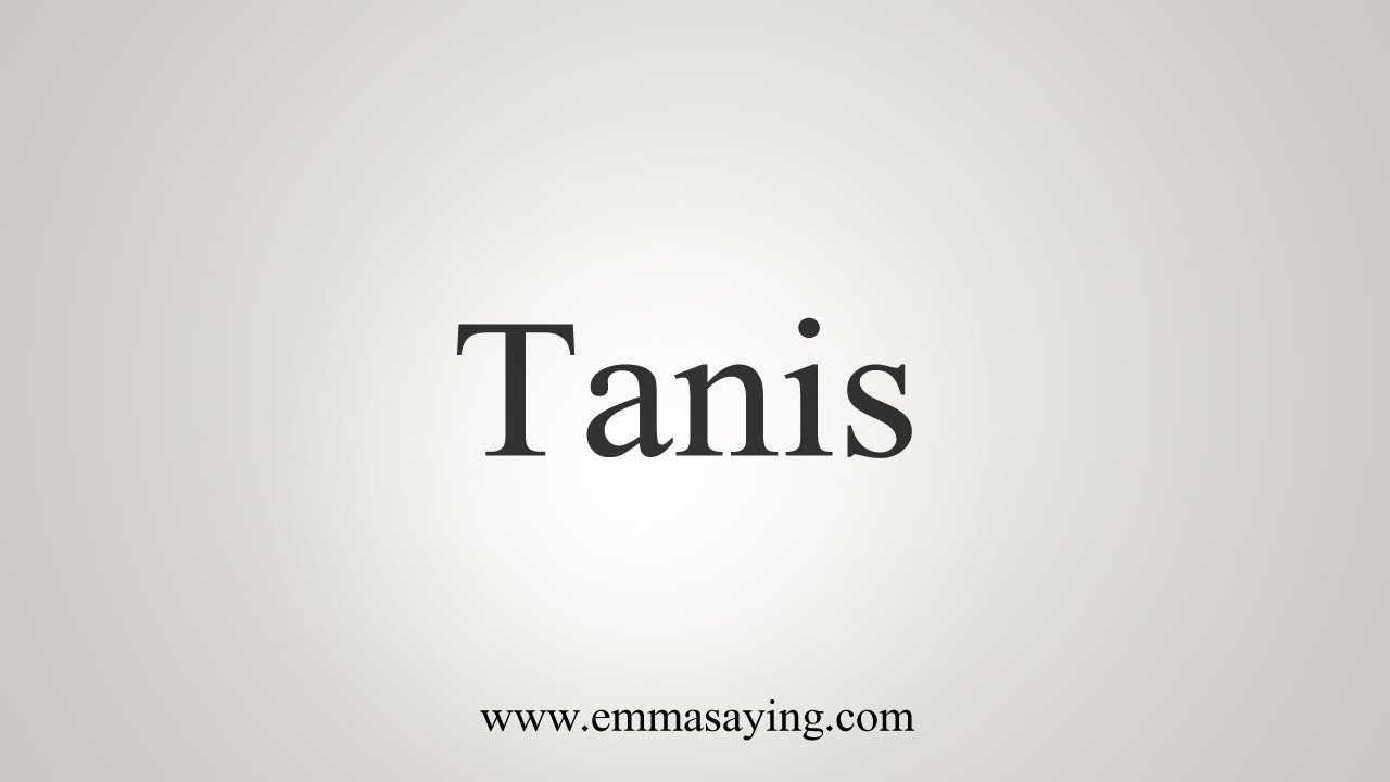 How To Say Tanis - YouTube