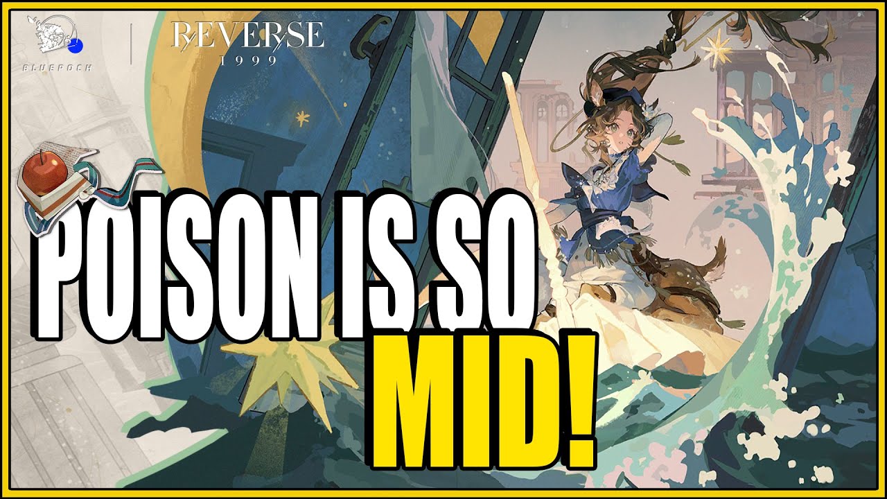 Reverse 1999 Needs To Buff/Change Poison In 2.0 - YouTube