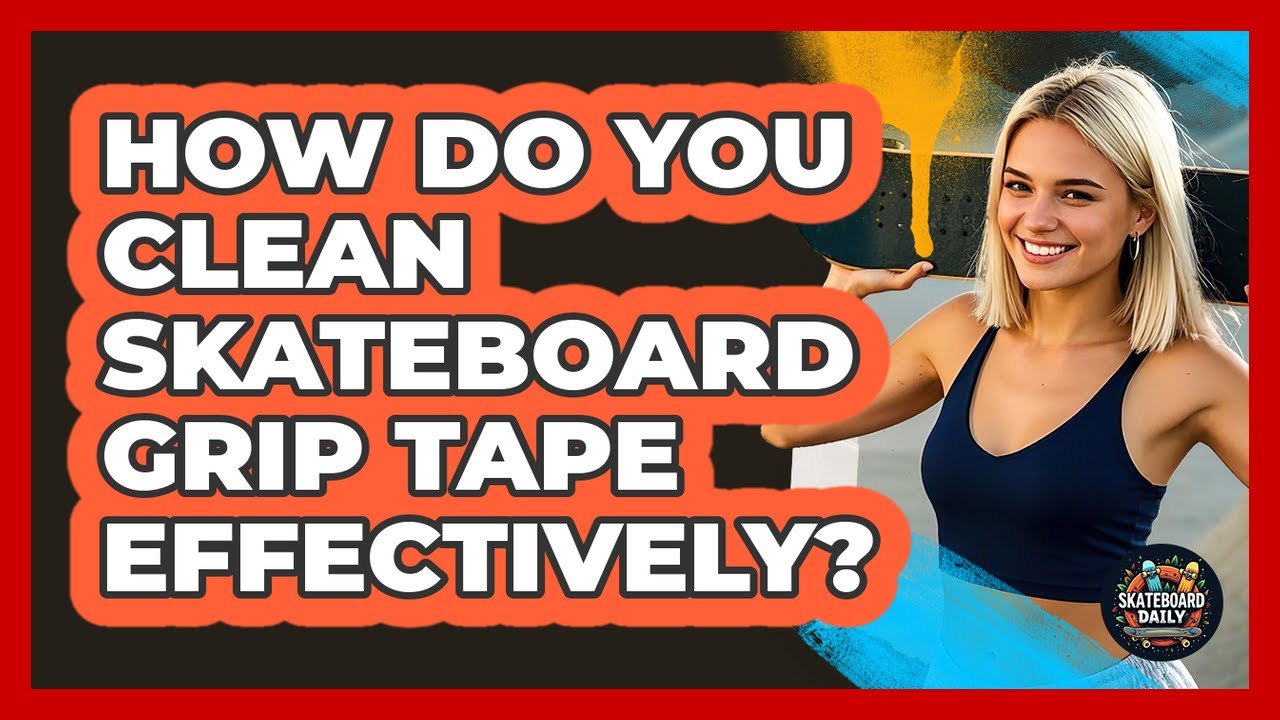 How Do You Clean Skateboard Grip Tape Effectively? - Skateboard Daily ...