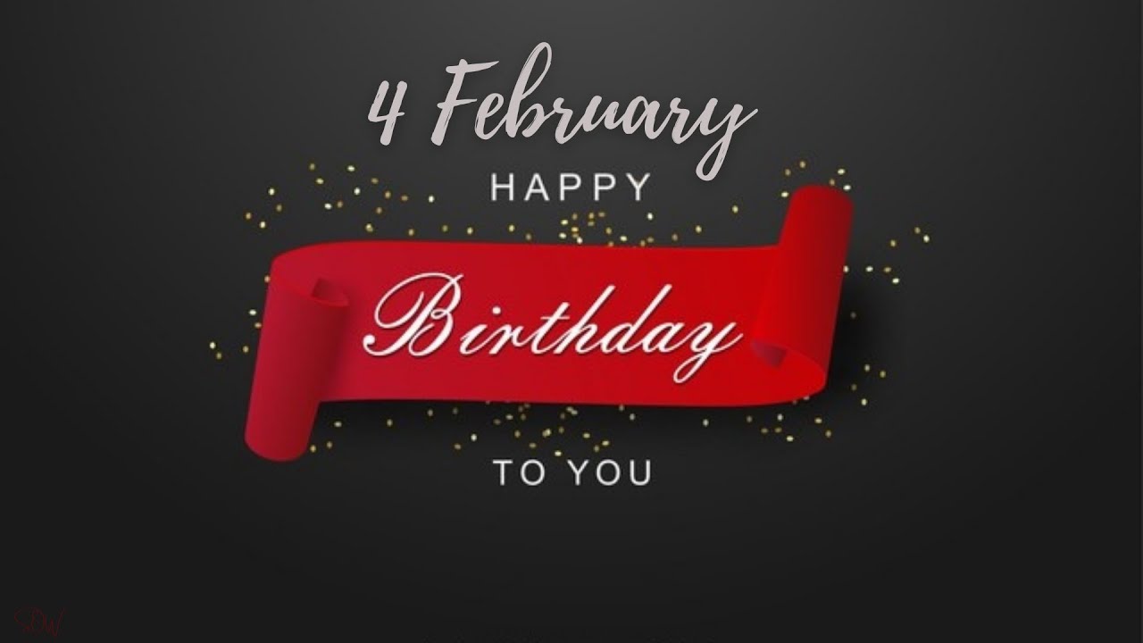 4 FEBRUARY SPECIAL BIRTHDAY WISHES | HAPPY BIRTHDAY SONG - YouTube