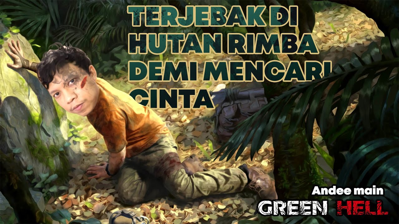 TERJEBAK DI HUTAN RIMBA DEMI MENCARI CINTA | Andee main GREEN HELL - YouTube
