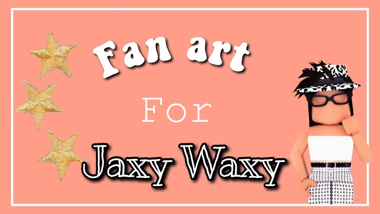 Fan art for Jaxy Waxy ll ItsAlyssa - YouTube