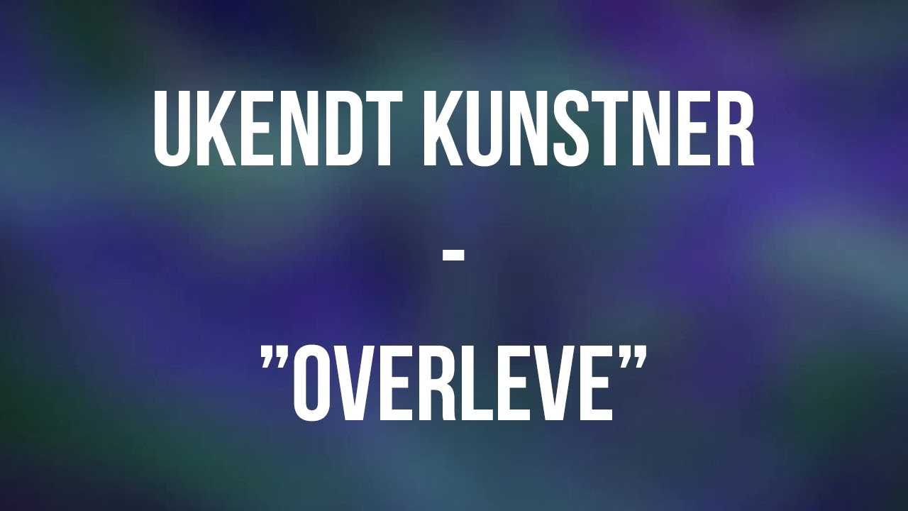 "Overleve" - Ukendt Kunstner - LYRICS - YouTube Music