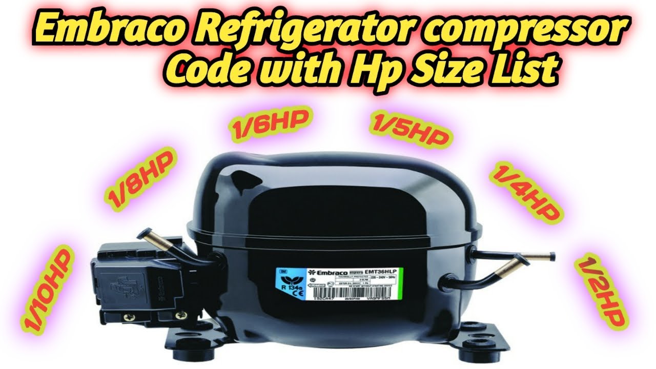Embraco Refrigerator Compressor Size Codes List 1/4 1/5 1/6 1/8 HP ...