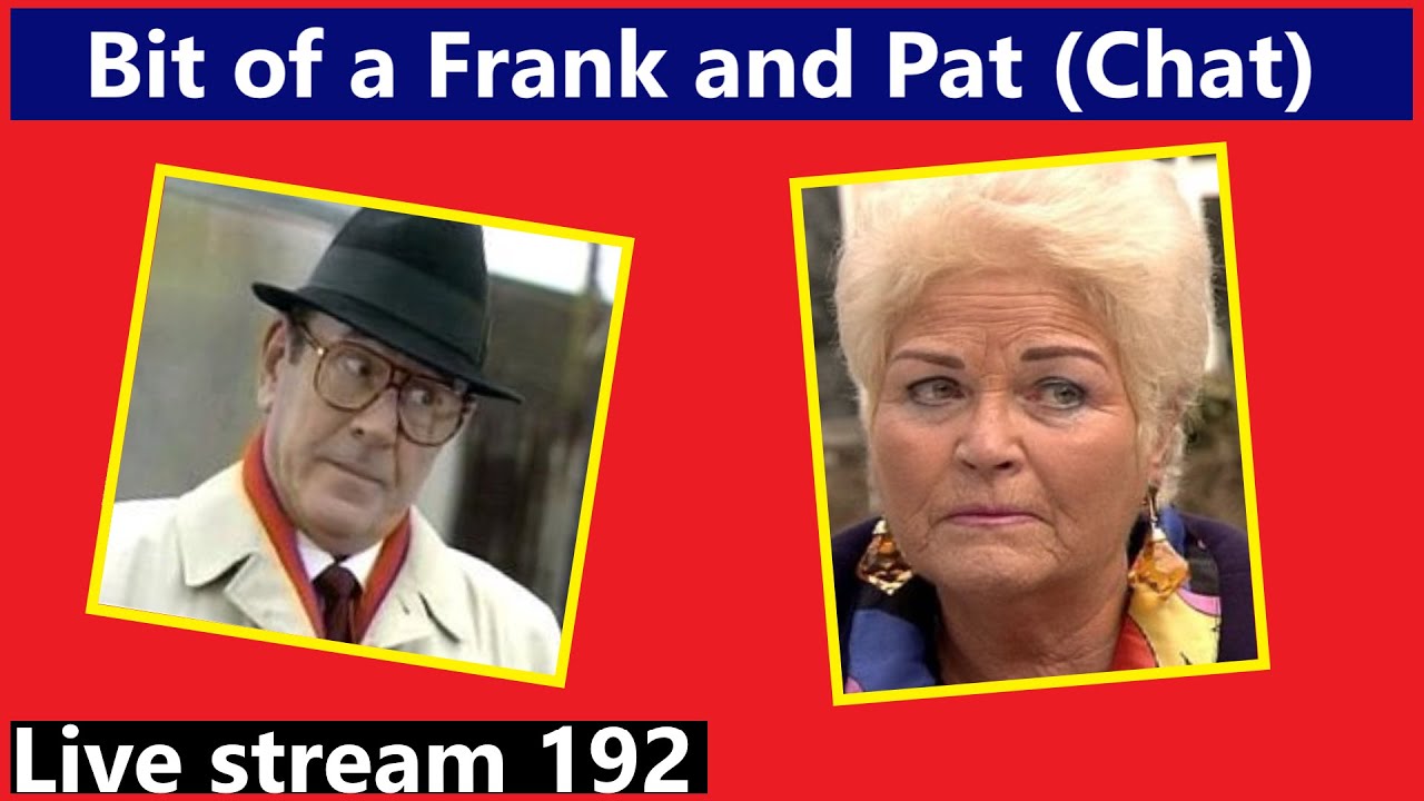 Live stream 192. Bit of a Frank and Pat (Chat) this afternoon into ...