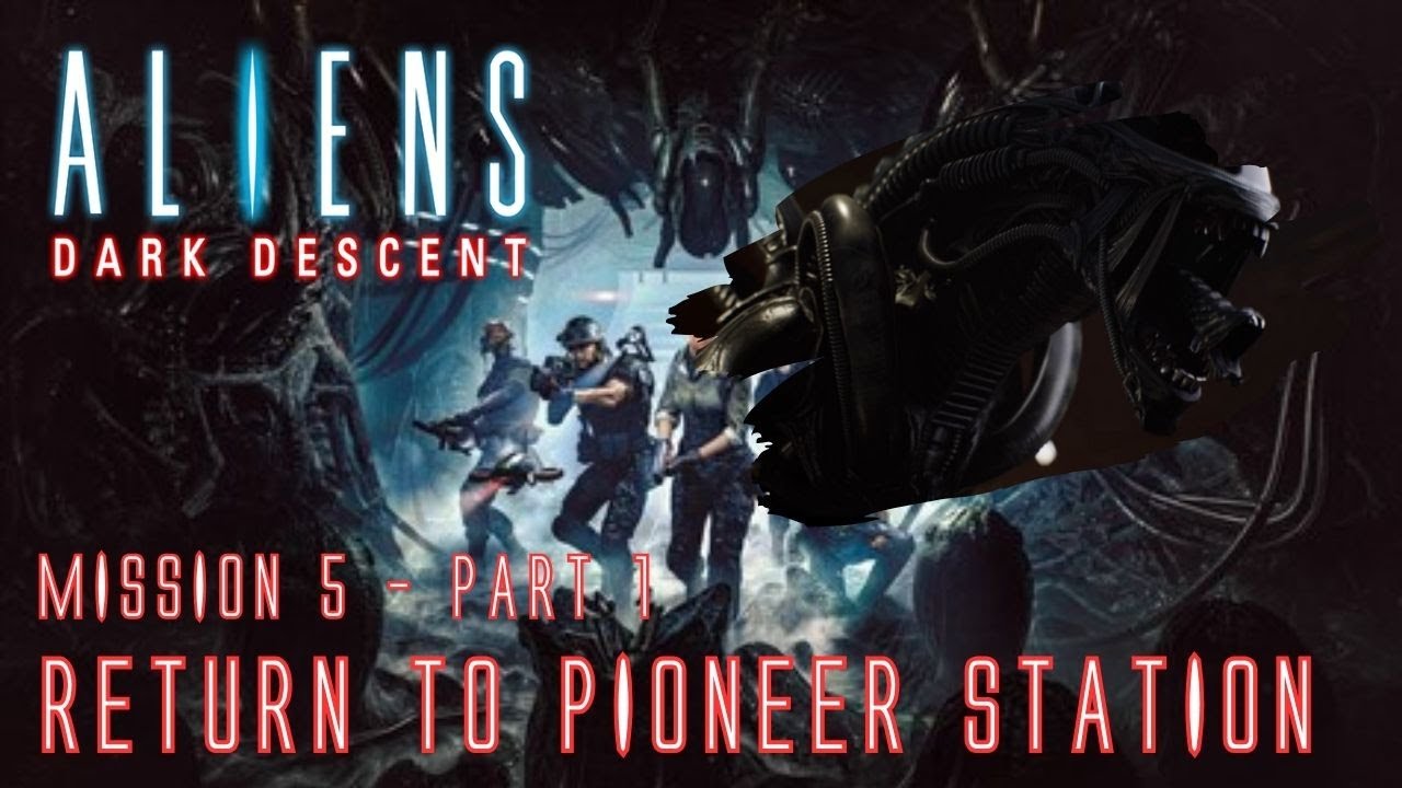 ALIENS: DARK DESCENT | Mission 5 - Part 1: Return to Pioneer Station ...