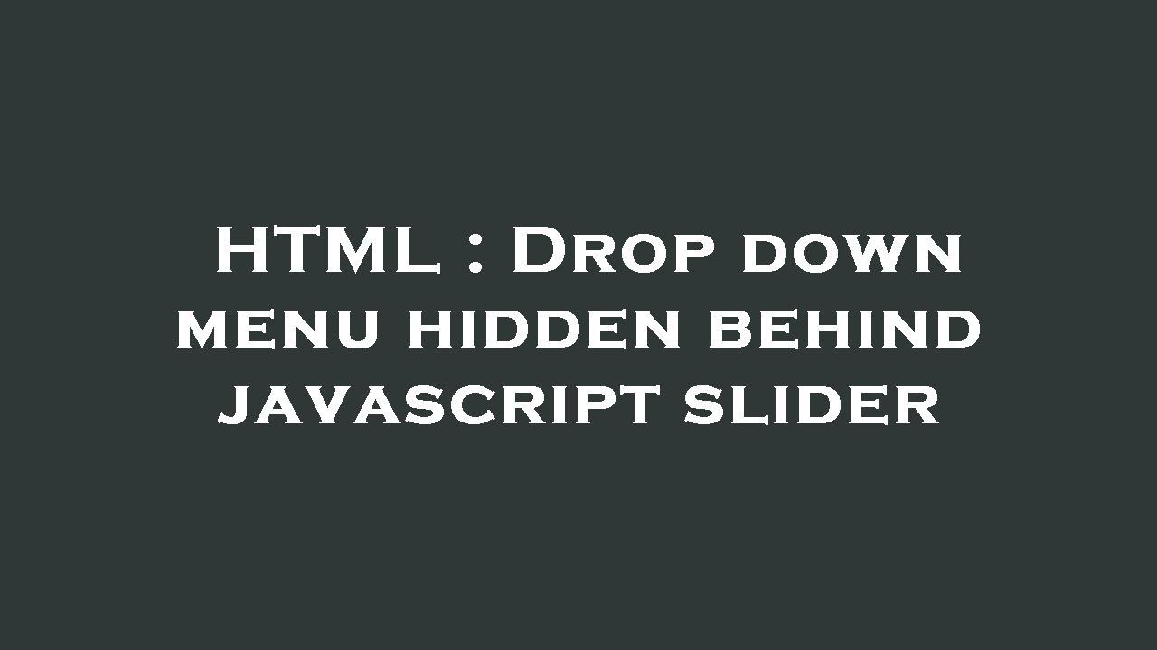 Html Drop Down Menu Hidden Behind Javascript Slider Youtube 7842
