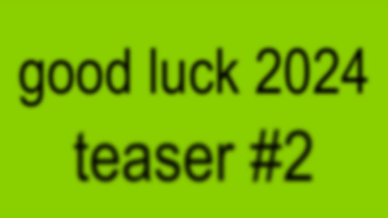GOOD LUCK 2024 (TEASER #2) - YouTube