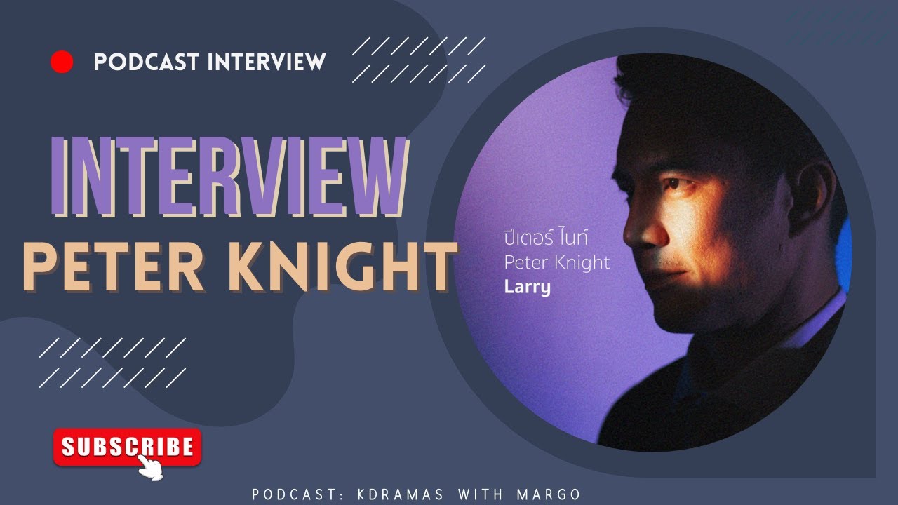 Interview with the actor Peter Knight: Kinnporsche, Thirteen Lives and ...