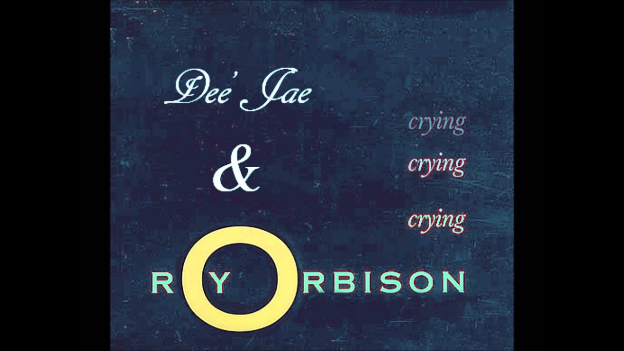 Dee'Jae And Roy Orbison - Crying (Remix) - YouTube