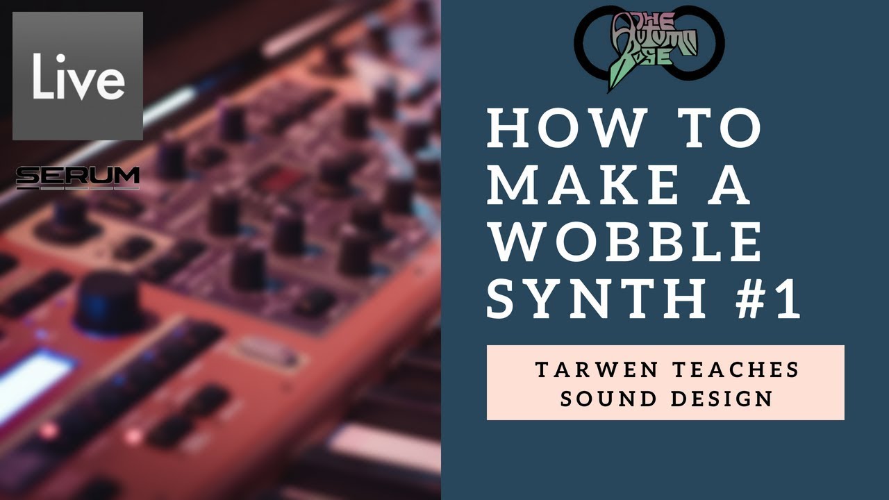 How to make a Wobble Synth#1 - Tarwen Teaches Sound Design - YouTube