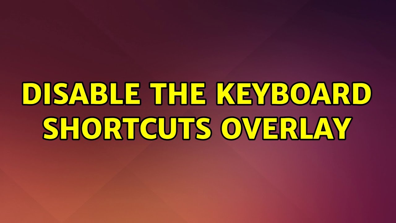 Disable the Keyboard Shortcuts overlay (2 Solutions!!) - YouTube
