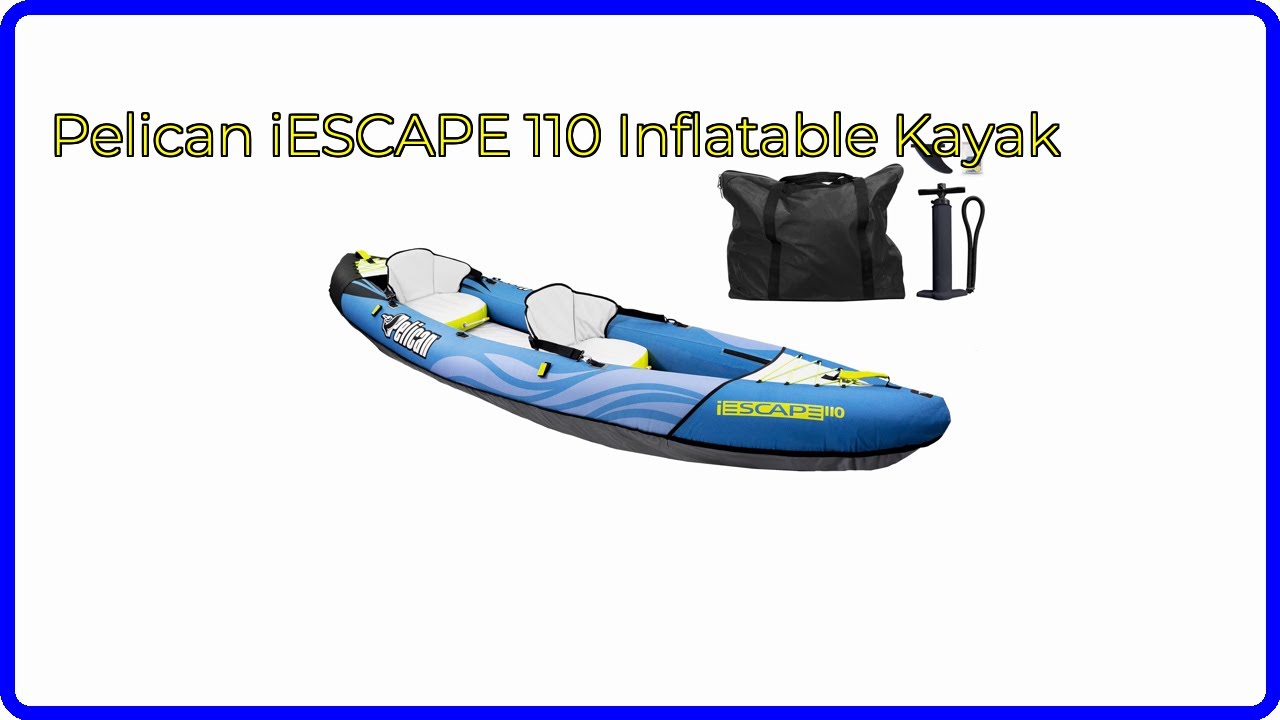 REVIEW (2026): Pelican iESCAPE 110 Inflatable Kayak. ESSENTIAL details ...