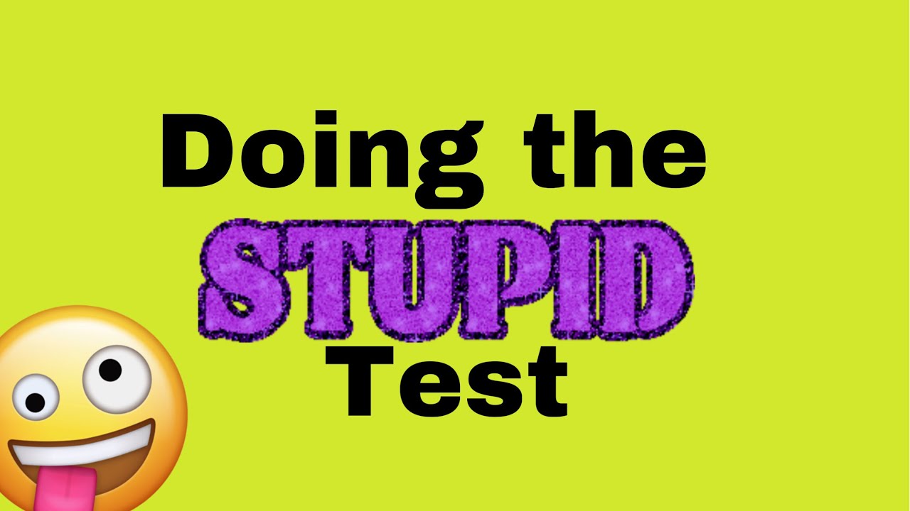 Doing the stupid test! - YouTube