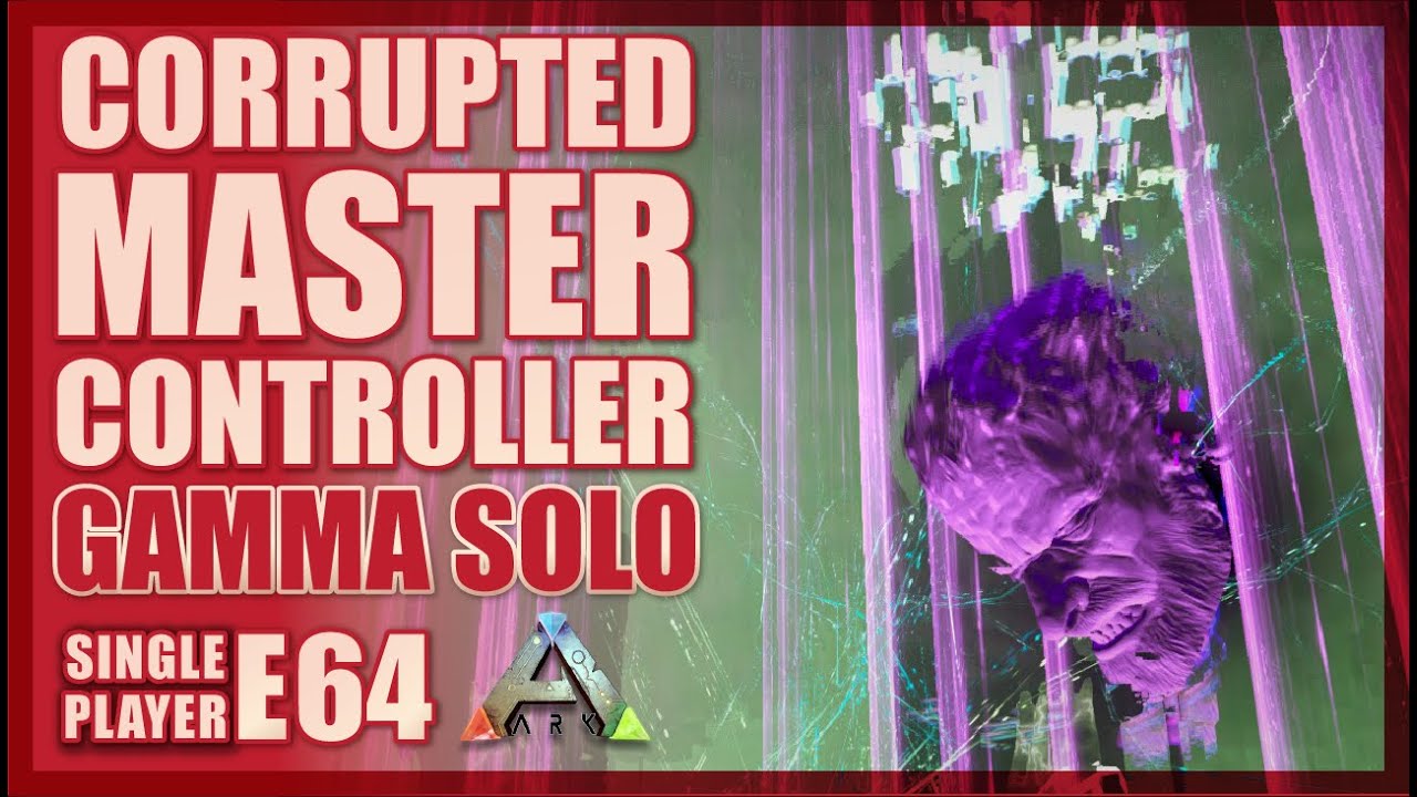 Corrupted Master Controller Gamma Solo - Ark single player E64 - YouTube