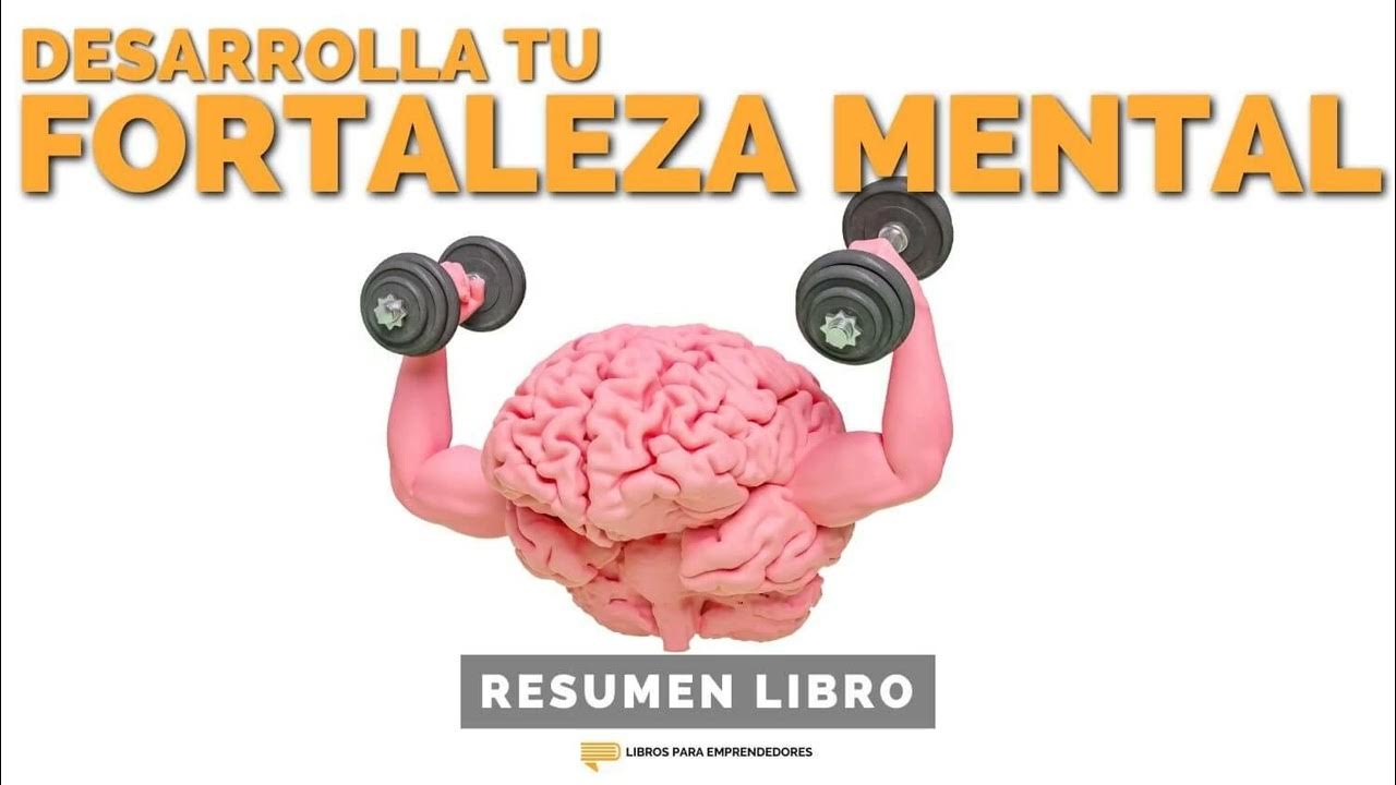 Desarrolla Tu Fortaleza Mental - Un Resumen de Libros para Emprendedores - YouTube