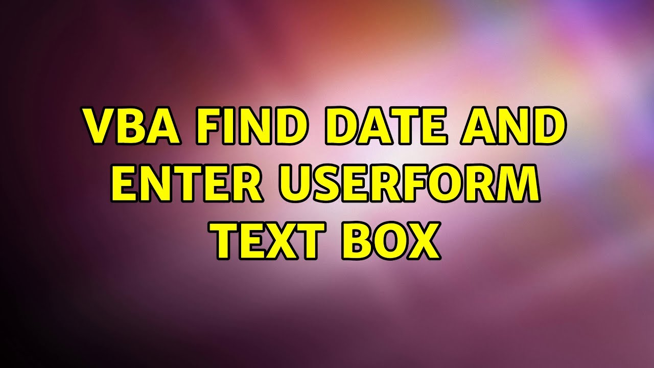VBA Find Date And Enter UserForm Text Box 3 Solutions YouTube VBA Find Date And Enter UserForm Text Box 3 Solutions YouTube