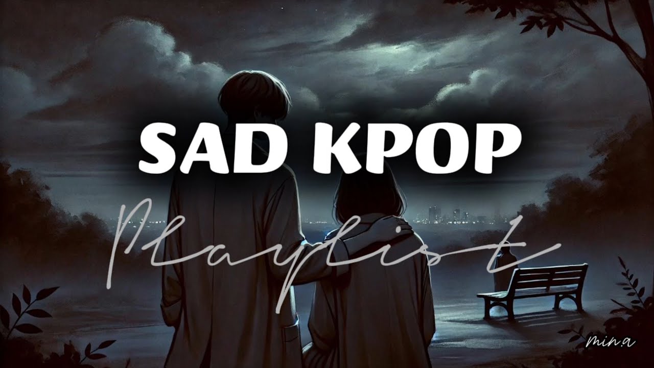 Playlist - Kpop songs that gives blue feeling ll Sad playlist ll Sad ...