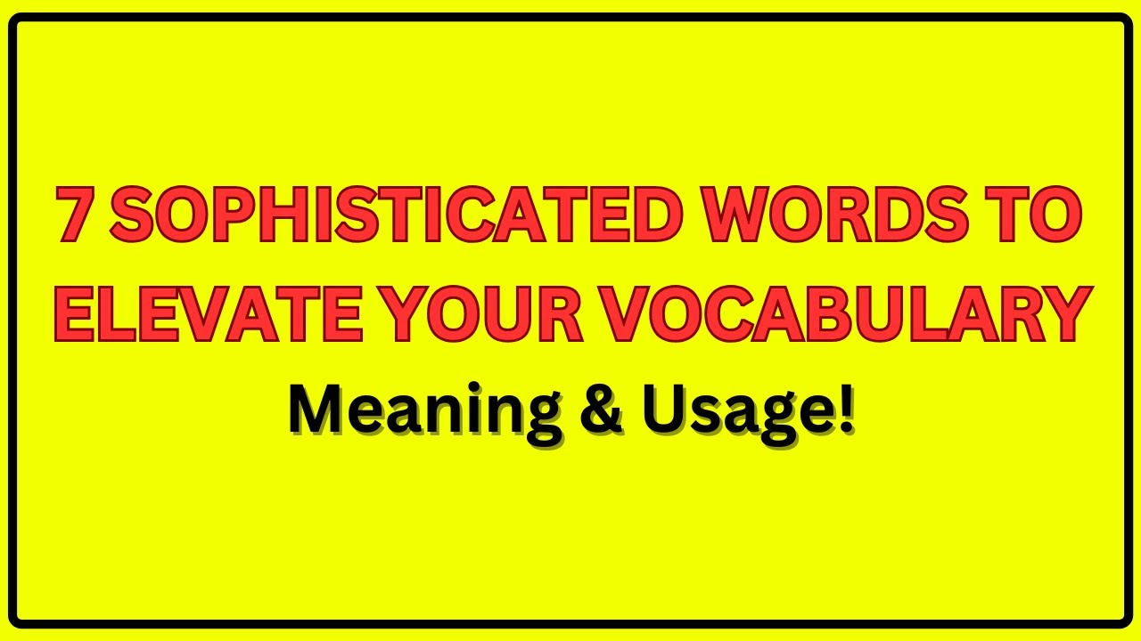 Fancy Talk: 7 Sophisticated Words to Elevate Your Vocabulary - YouTube