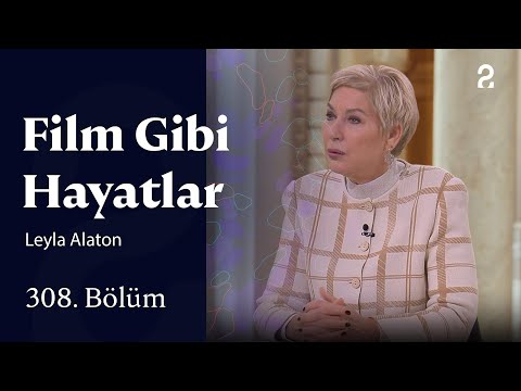 Leyla Alaton | Film Gibi Hayatlar | 308. Bölüm
