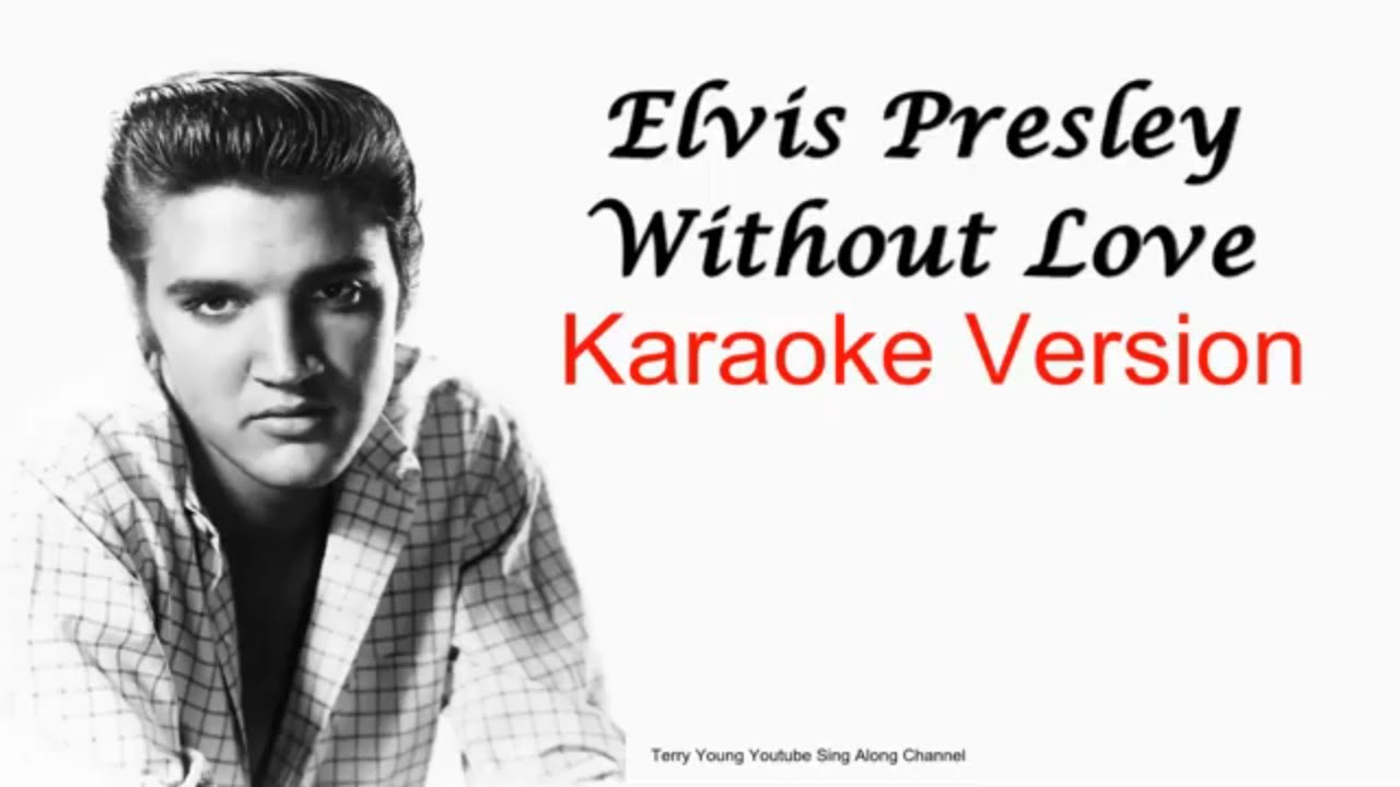 Elvis Presley Without Love Karaoke Version Youtube