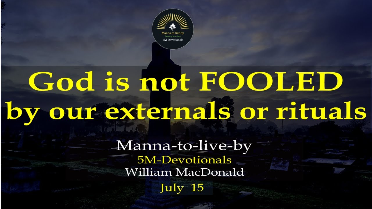 Jul 15 | God is not FOOLED by our externals or rituals | Manna-to-live ...