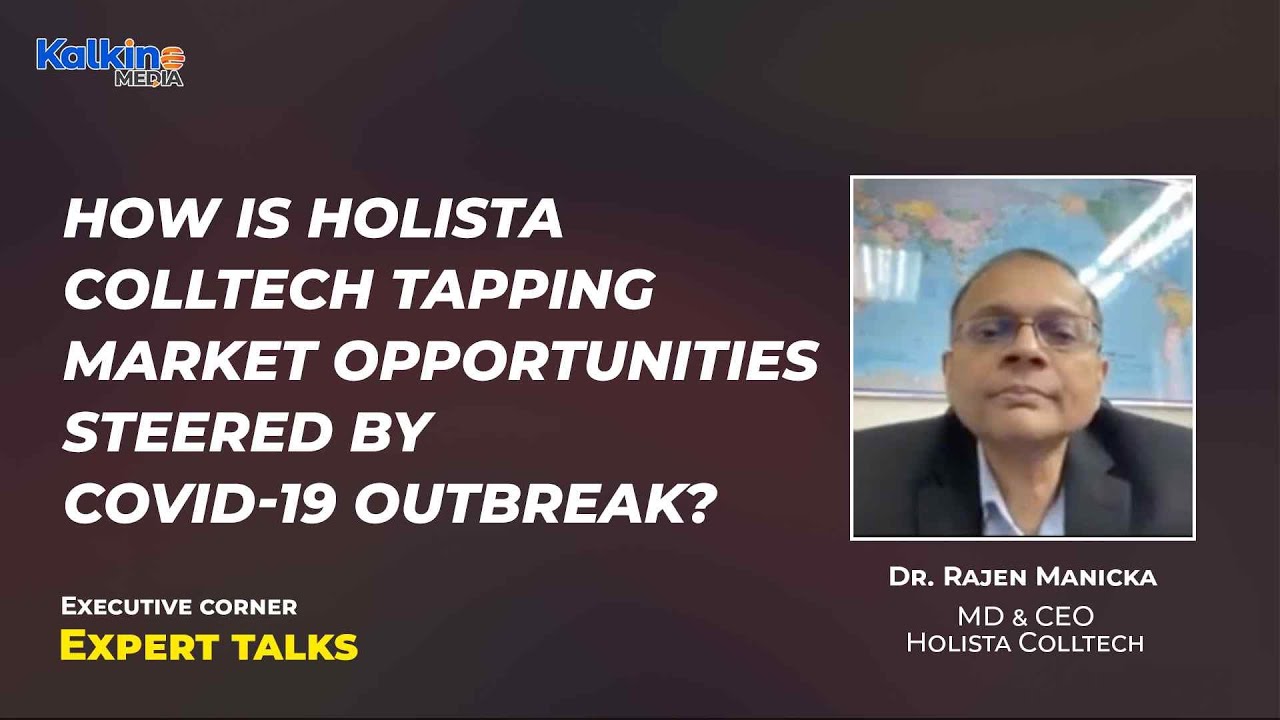 How is Holista Colltech tapping market opportunities steered by Covid ...