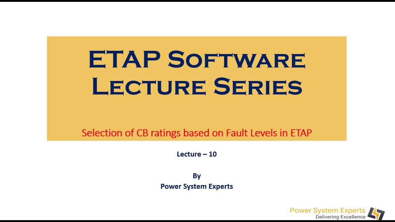 ETAP Lecture Series - Lecture 10:Selection of CB ratings based on Fault ...